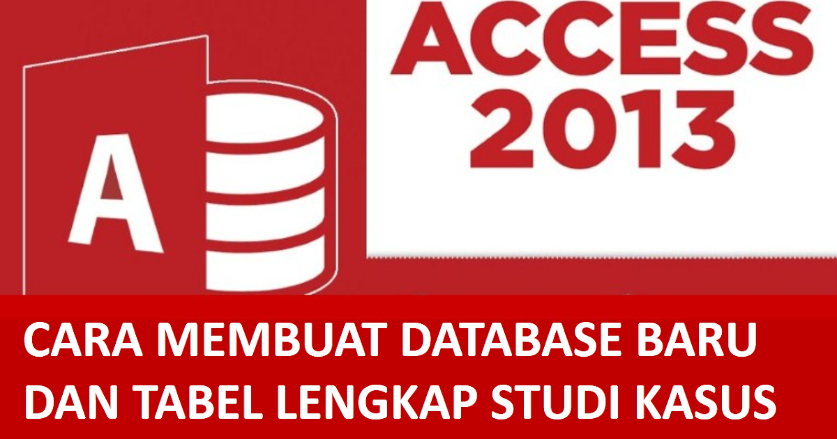 Cara Membuat Database Baru Dan Tabel Di Ms Access 2013