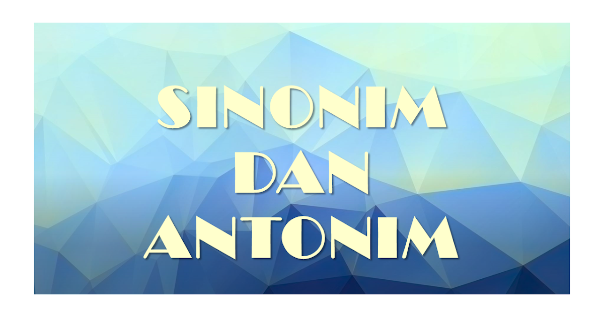 Memahami Sinonim dan Antonim - dapurImajinasi