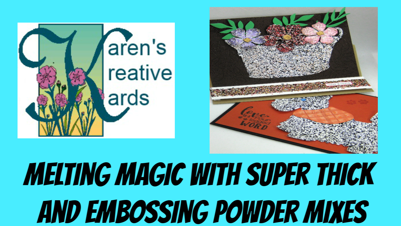 Karen's Kreative Kards: Bonus Video - Melting Magic With Super Thick ...