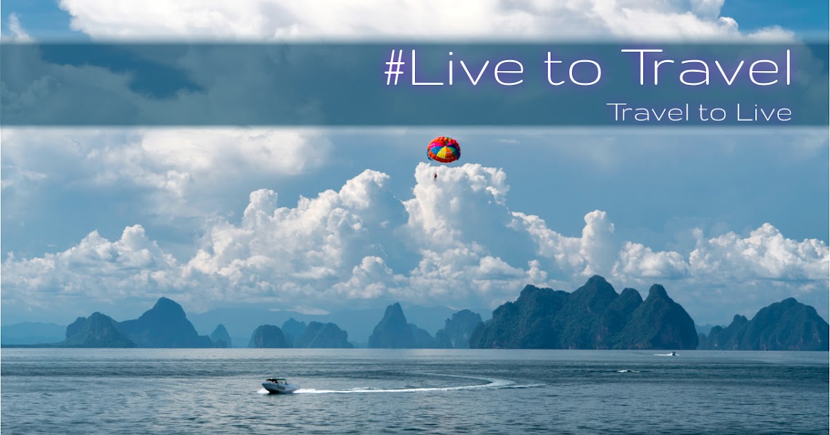 Live to Travel. Travel to Live