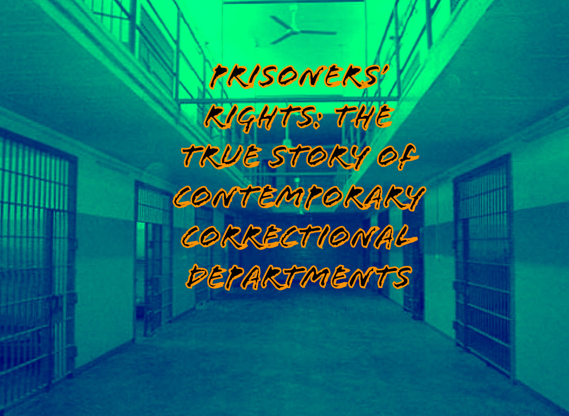 Prisoners' Rights: The True Story of Contemporary Correctional Departments