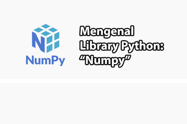 Mengenal Numpy Python Dan Contoh Penggunaannya Gubuk Pintar