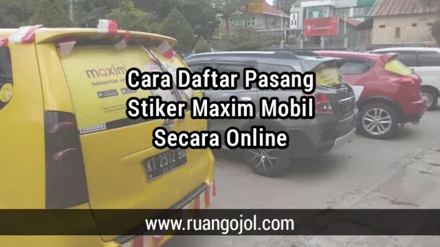 Cara Daftar Pasang Stiker Maxim Mobil Terbaru | Mudah dan Cepat!