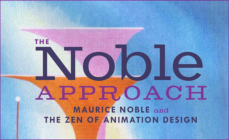 The Noble Approach: Maurice Noble and the Zen of Animation Design: Mike ...