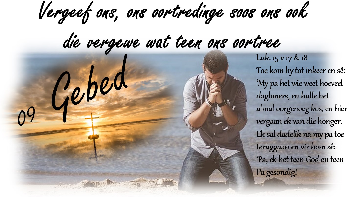 Goeie Nuus: Gebed 09 - Vergeef ons, ons oortredinge soos ons ook die ...