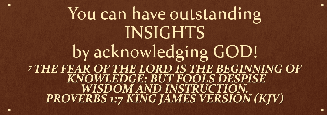 JESUS [WISDOM]: You can have outstanding INSIGHTS by acknowledging GOD!