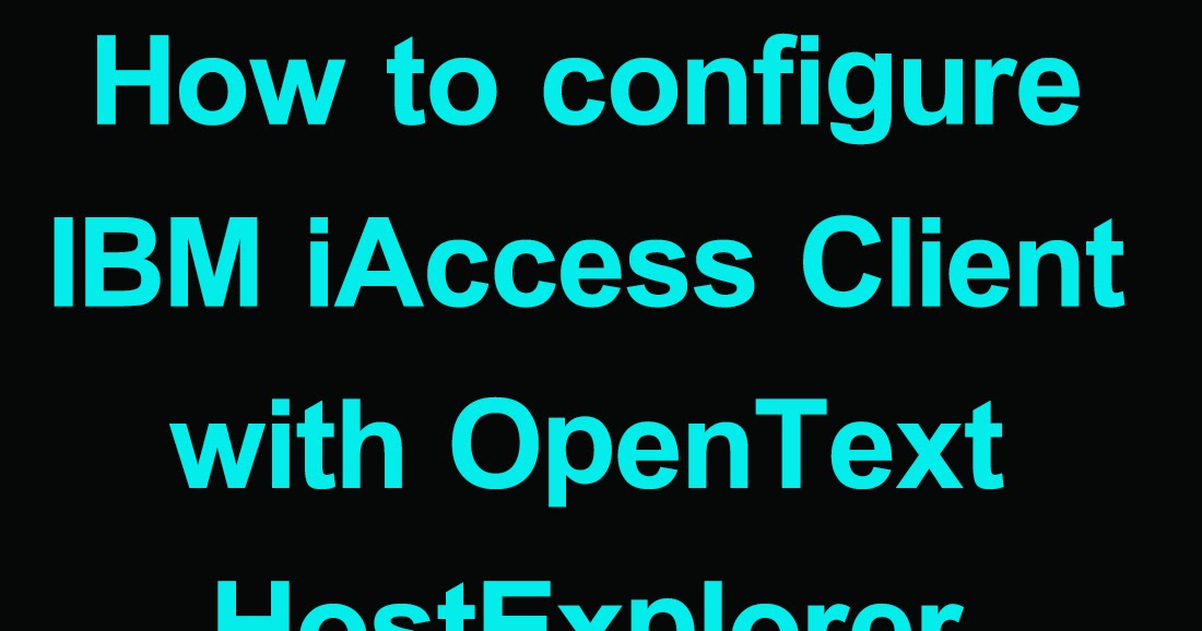 How To Configure Ibm Iaccess Client With Opentext Hostexplorer Blue