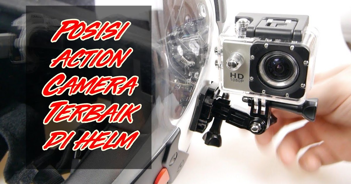 5 Posisi Terbaik Untuk Memasang Action Camera di Helm | Kelebihan dan ...