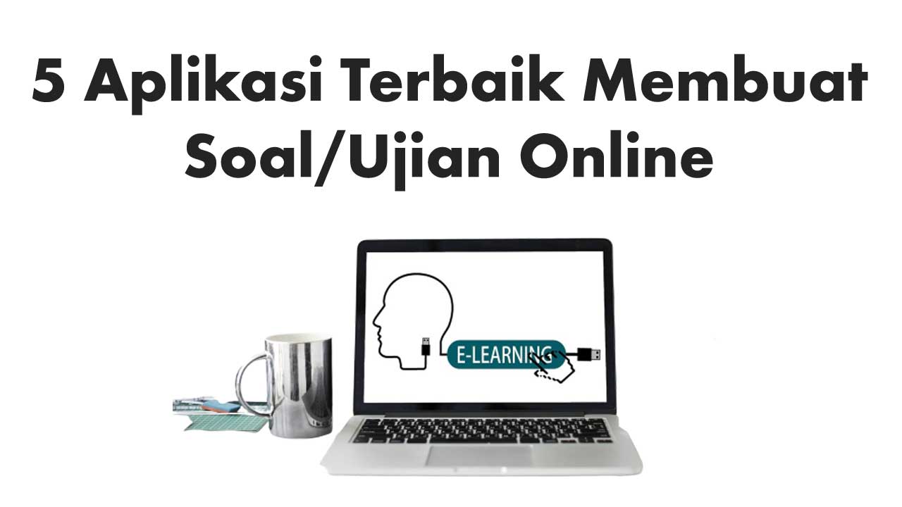 5 Aplikasi Gratis Terbaik untuk Membuat Soal Ujian Online