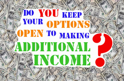 Do YOU keep your Options Open to making Additional Income?: Do YOU keep ...