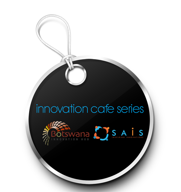 Botswana Innovation Hub : The Innovation Café Series