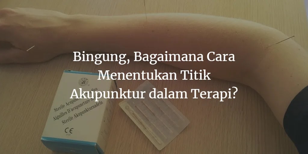 Bingung, Bagaimana Cara Menentukan Titik Akupunktur dalam Terapi ...