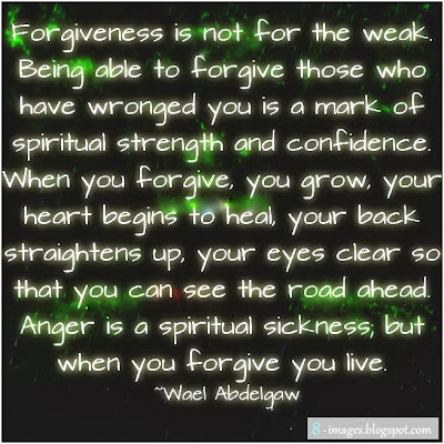 Forgiveness is not for the weak. Being able to forgive those who have ...