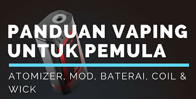 Panduan Lengkap Vaping Untuk Pemula Mod|Baterai|Coil|Kapas - Liquid Vaporku