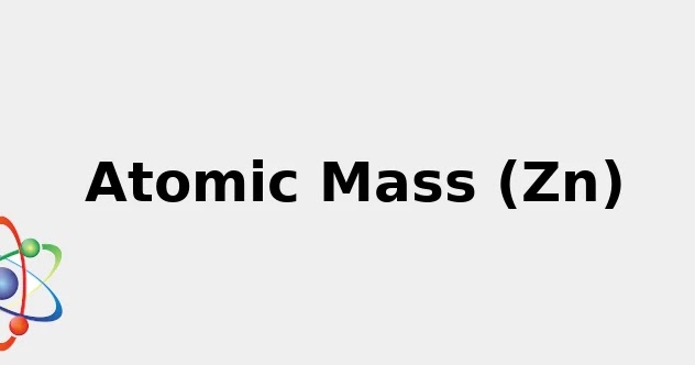 Atomic Mass Zn (& Secrets: Uses, Sources and more...) 2022
