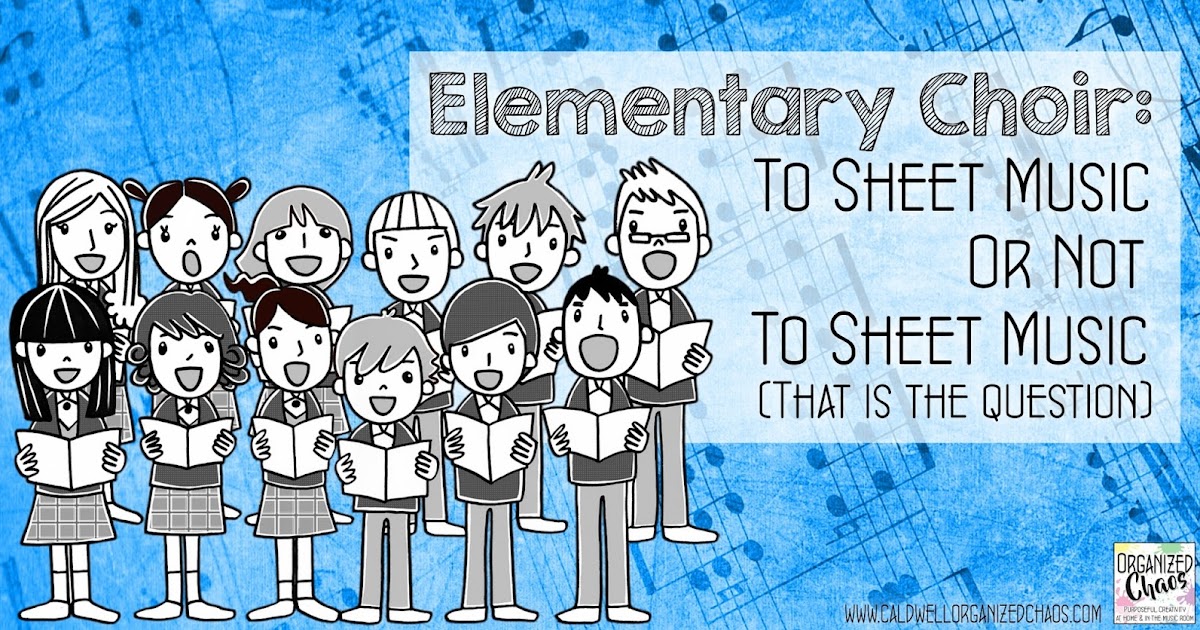 Elementary Choir: to sheet music or not to sheet music (that is the ...
