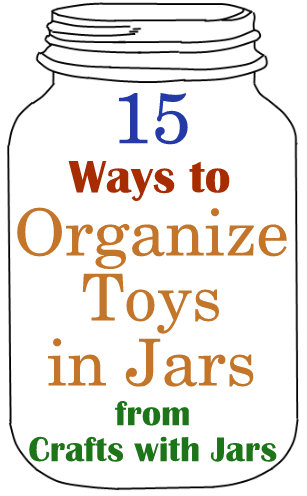 Crafts with Jars: 15 Ideas to Organize Toys in Jars