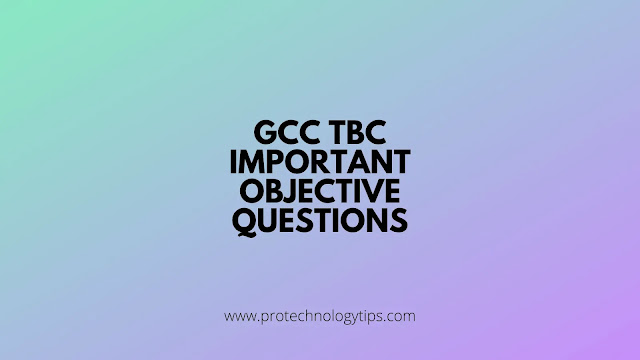 GCC TBC Important Objective Questions and Answers | PRO TECHNOLOGY TIPS GCC TBC Important Objective Questions and Answers | PRO TECHNOLOGY TIPS