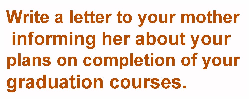 Letter 37: Write a letter to your mother informing her about your plans ...