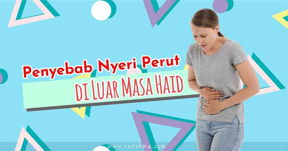 Penyebab Nyeri Perut di Luar Masa Haid