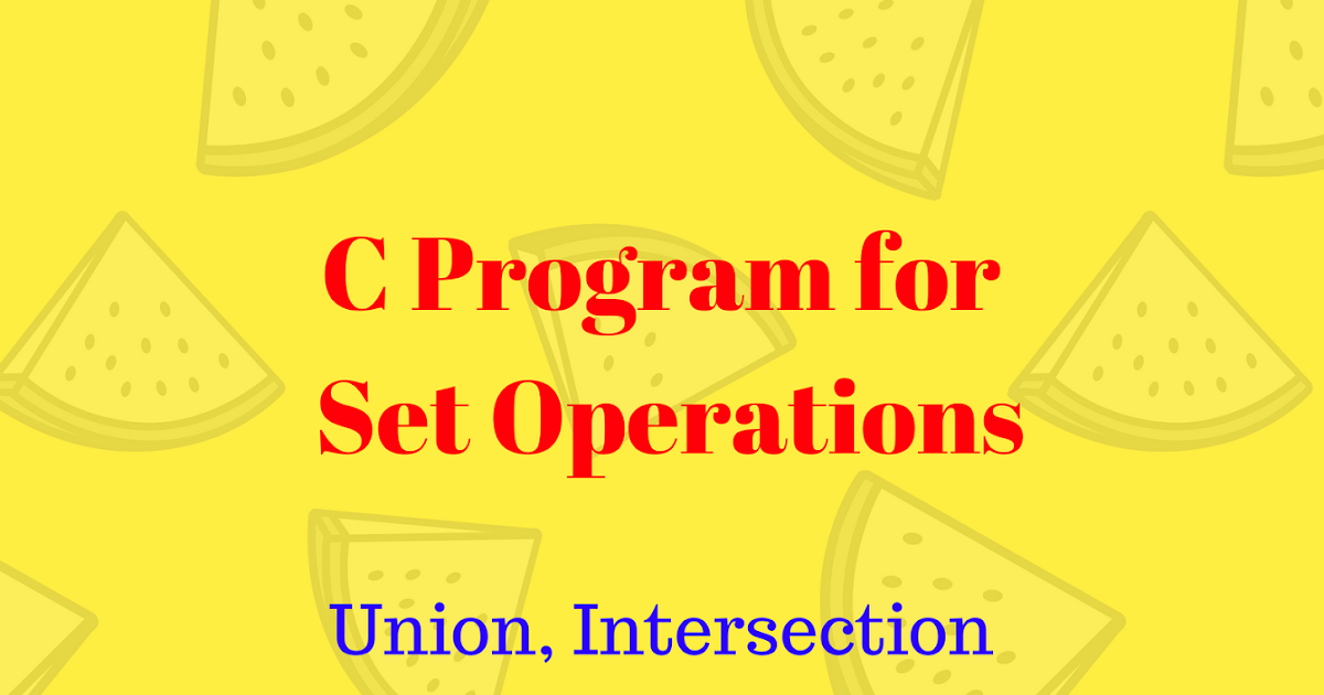 C Program for Set Operations - Union, Intersection and Symmetric ...