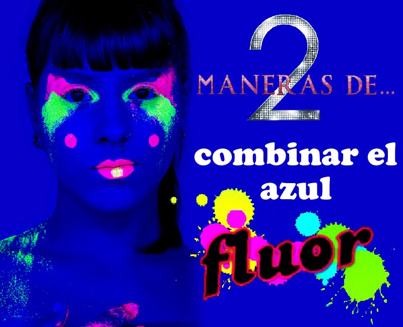EL VESTIDOR DE ANA: 2 MANERAS DE... COMBINAR EL AZUL FLUOR