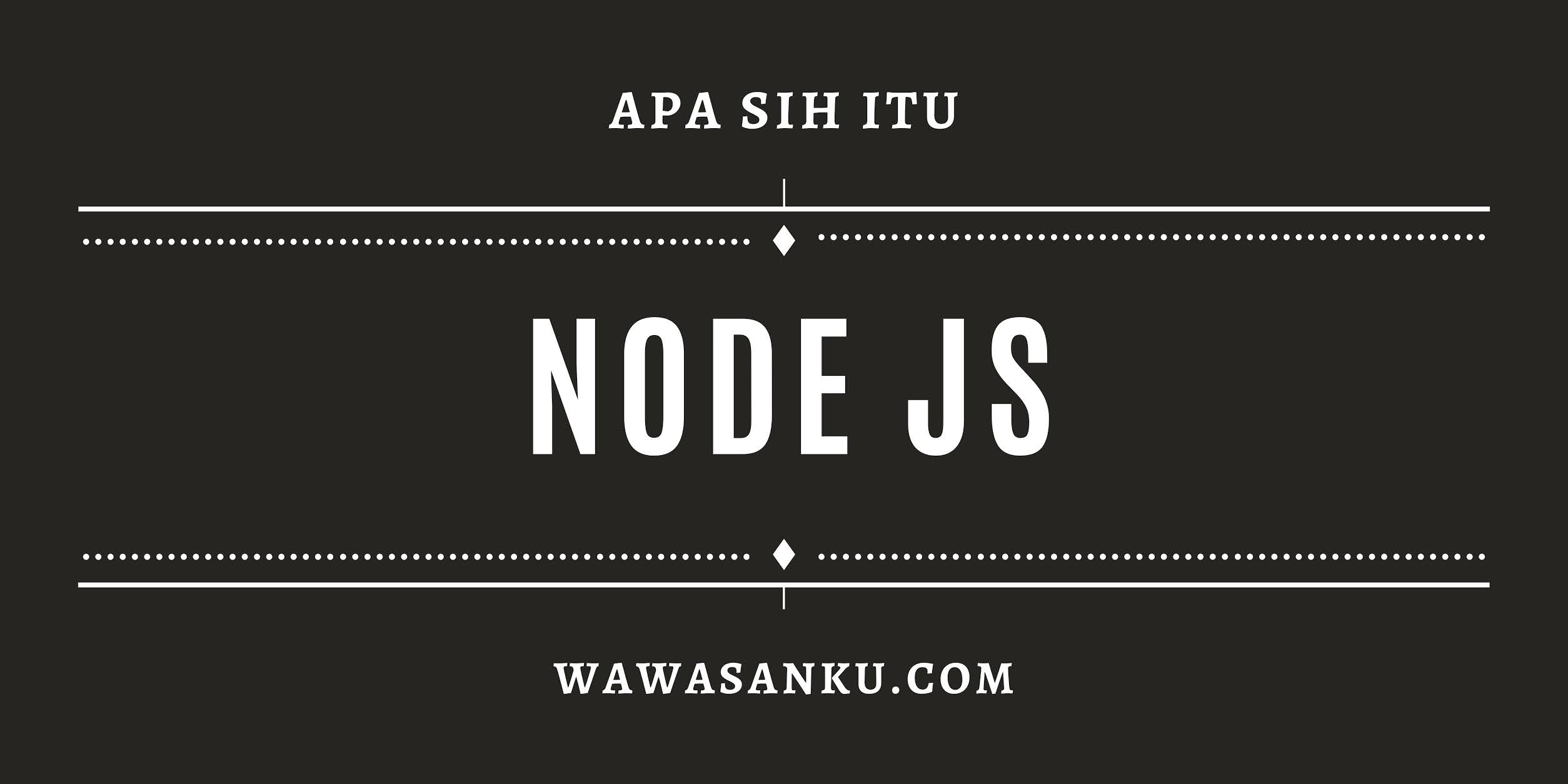 APA ITU NODE JS - Wawasanku