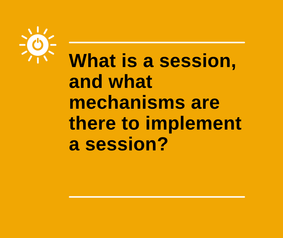 What is a session, and what mechanisms are there to implement a session?