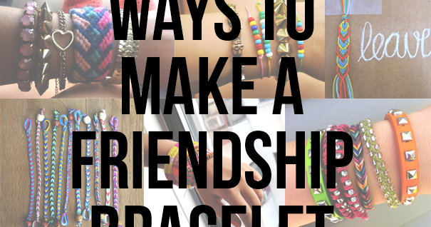 13 ways to make a friendship bracelet