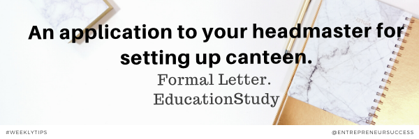 An application to your headmaster for setting up canteen.Formal Letter ...