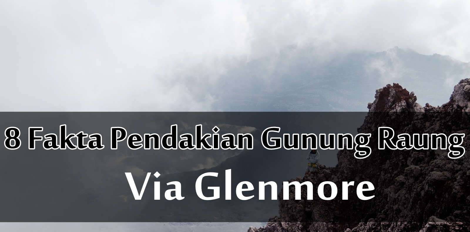 8 Fakta Pendakian Gunung Raung Via Glenmore - Daki Gunung