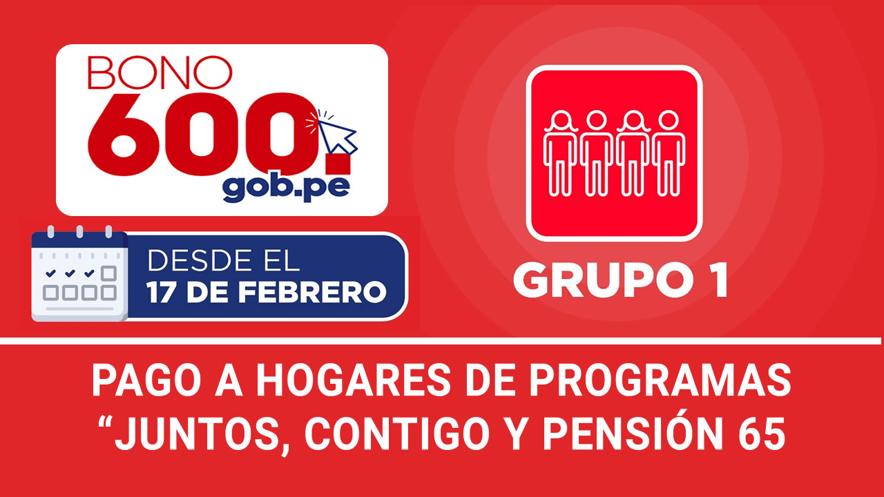 Bono 600 Grupo 1: Pago a Hogares de los programas Juntos, Contigo y Pensión 65