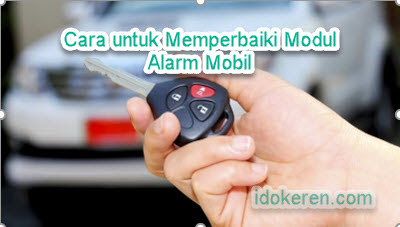 Cara Untuk Memperbaiki Modul Alarm Mobil - idokeren.com