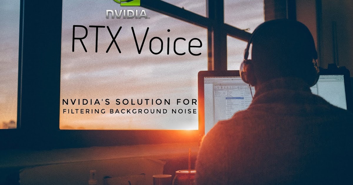 RTX Voice-The All New Noise Reduction Solution From Nvidia