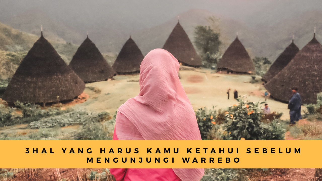 3 Hal yang Harus Kamu Tau Sebelum Mengunjungi Waerebo - Mardiah Journey