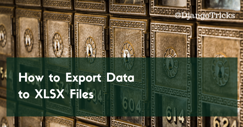 DjangoTricks: How to Export Data to XLSX Files