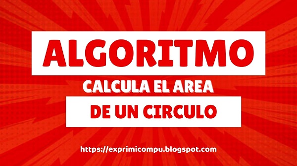 Algoritmo para calcular el área de un circulo | Paso a paso