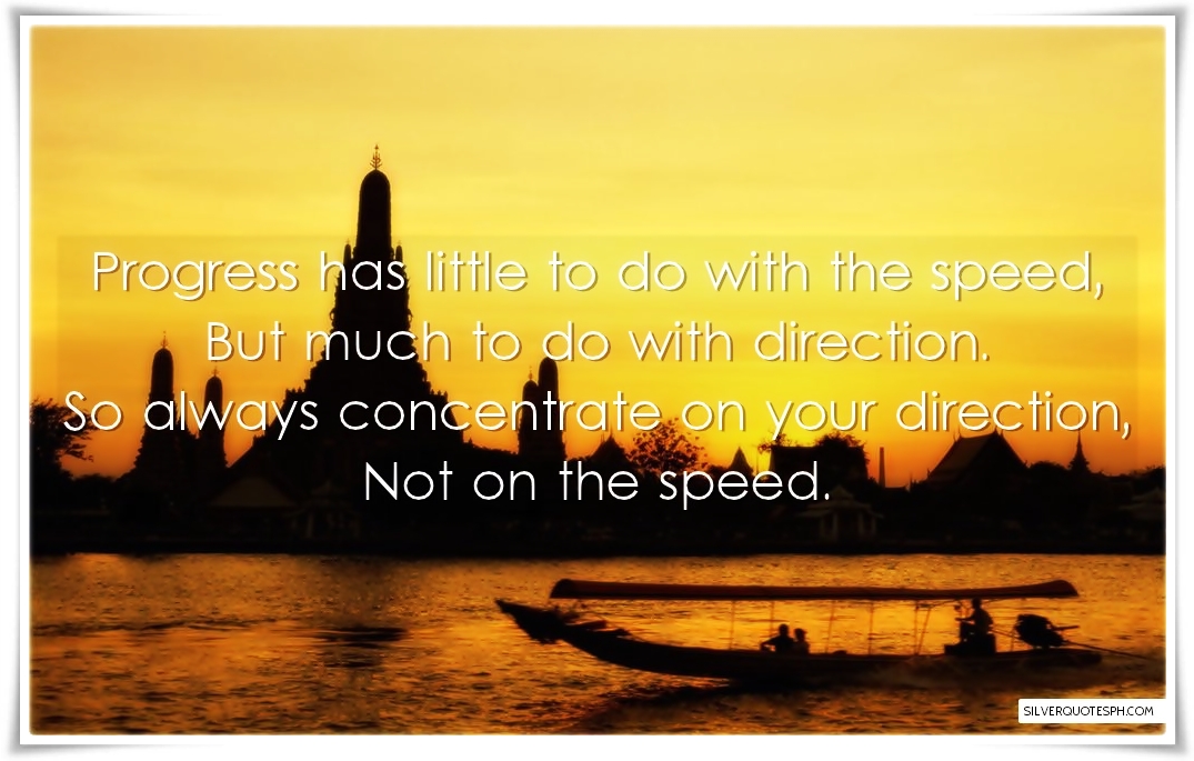 Progress Has Little To Do With The Speed, But Much To Do With Direction ...
