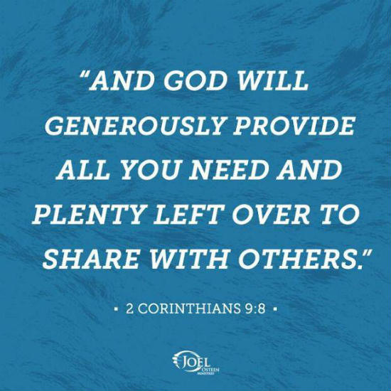 And God will generously provide all you need and plenty left over to ...