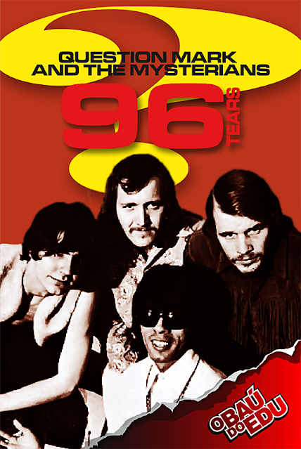 O Baú do Edu: QUESTION MARK & THE MYSTERIANS - 96 TEARS