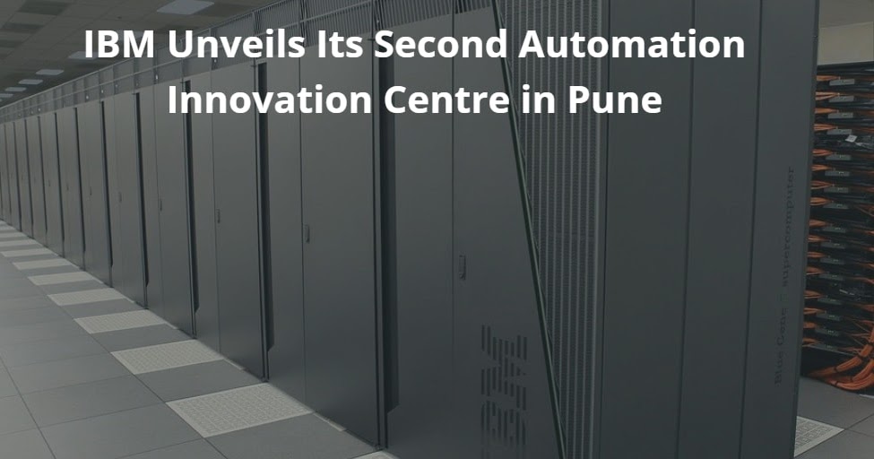 IBM uinveils Its Second Automation Innovation Centre in Pune, India