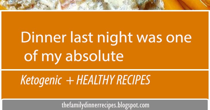 Dinner last night was one of my absolute - The Family Dinner Recipes