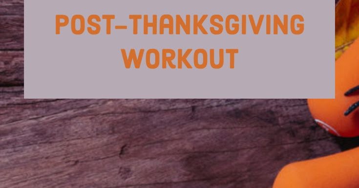 Post Thanksgiving Workout
