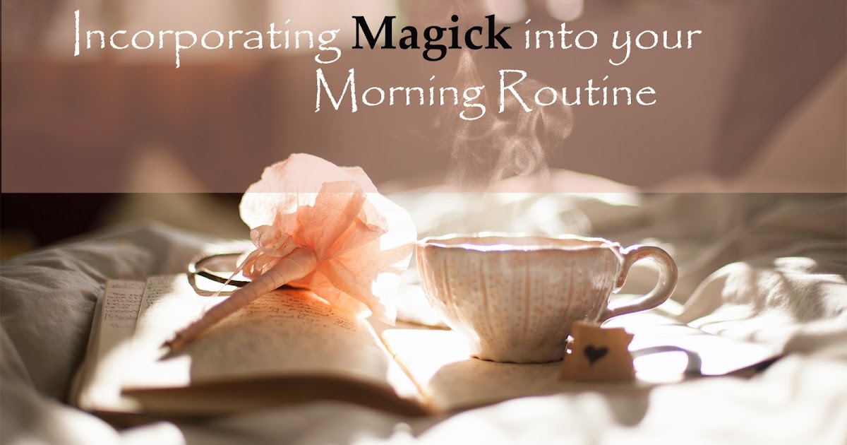 6 Ways to Incorporate Witchcraft into your Morning Routine