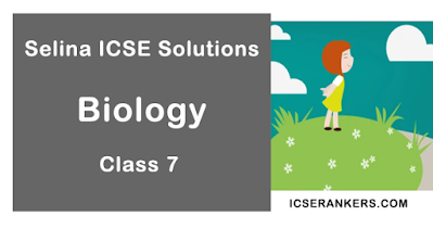 Selina ICSE Solutions for Class 7 Biology