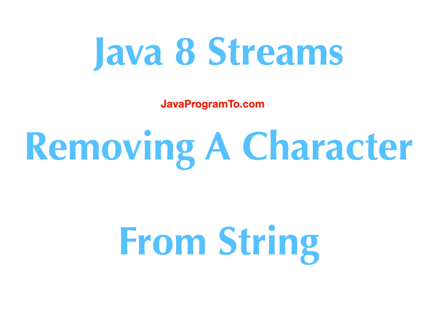 Java 8 Streams Removing A Character From String JavaProgramTo Java 8 Streams Removing A Character From String JavaProgramTo