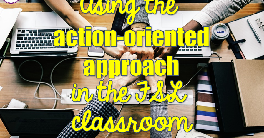 Using The Action Oriented Approach In The Fsl Classroom The French Nook