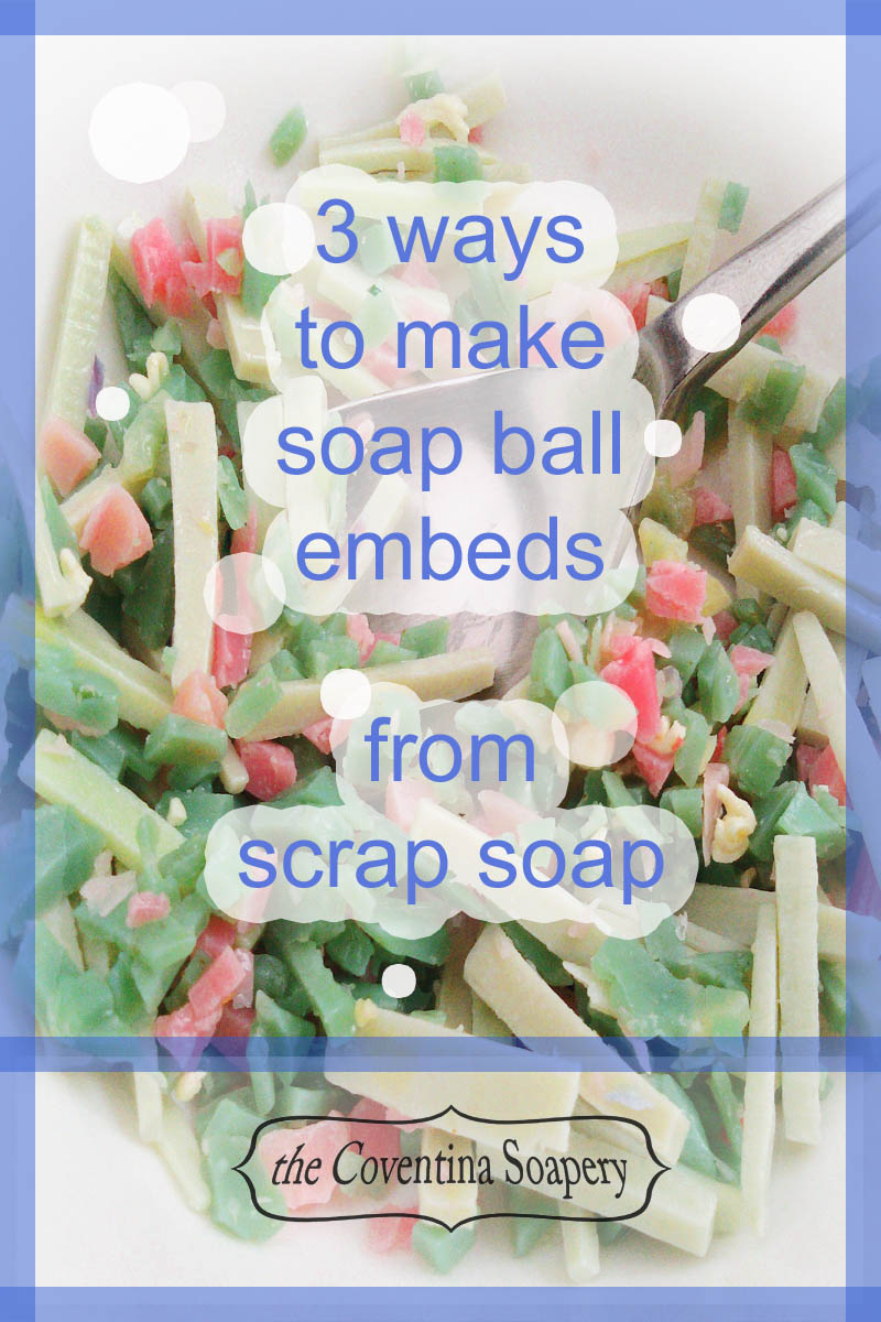 the coventina soapery: Three Ways to Make Soap Ball Embeds from Scrap Soap