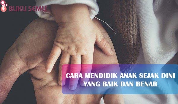 Cara Mendidik Anak Sejak Dini yang Baik dan Benar - Buku Semu