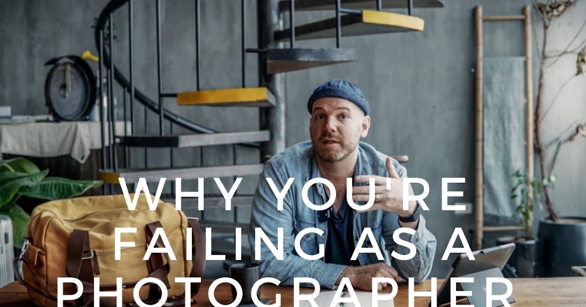 Why You're FAILING as a Photographer - Photography Blog Tips - ISO 1200 ...